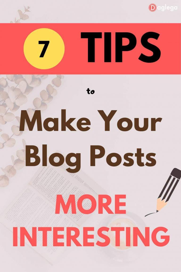 7 Tips to Make Your Blog Posts More Interesting - Daglega